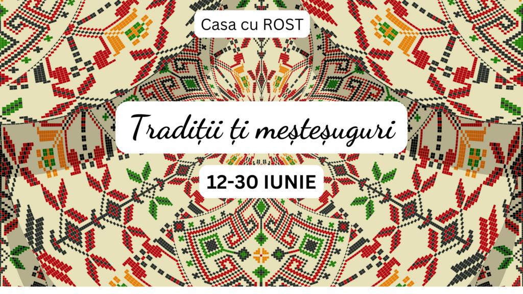 Tradiții și meșteșuguri la Casa cu ROST - Casa cu rost